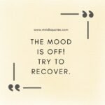 97 Inspiring Mood Off Quotes To Help You Get Through A Bad Day