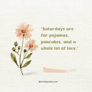70 Best Saturday Quotes To Inspire You Every Weekend