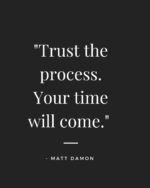 50 Trust The Process Quotes In Achieving Your Goals